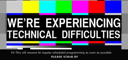 PX This. » Blog Archive » Please Stand By